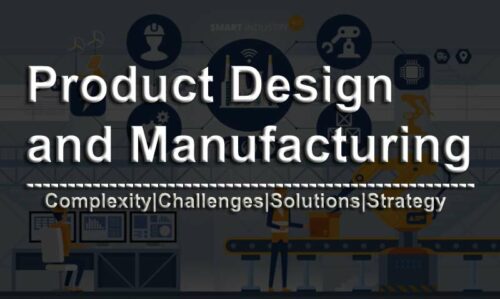 Product Design and Manufacturing: Challenges and Solutions