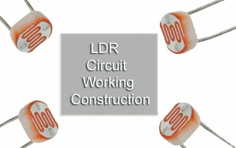 LDR Working, Circuit, and Construction Explained